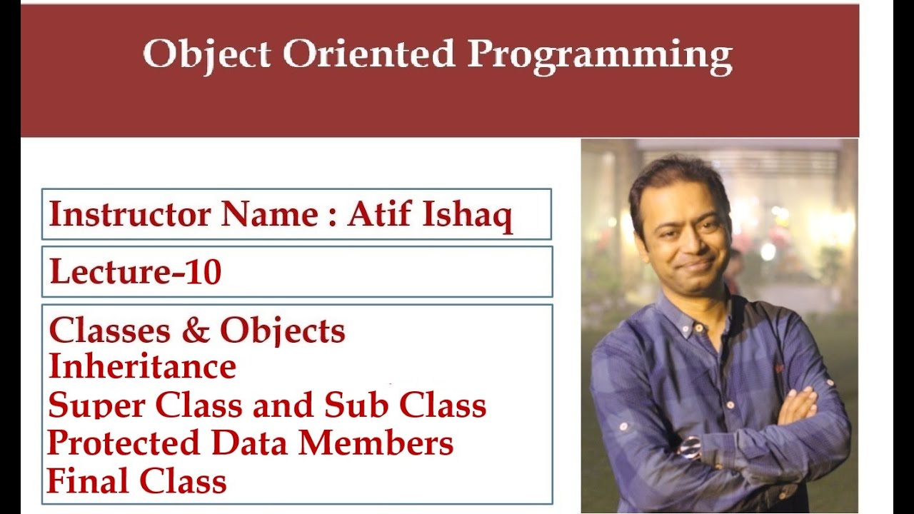 Lecture 10 Object Orineted Programming, Inheritance, Method Ovdrridding, Final Method, Final Class