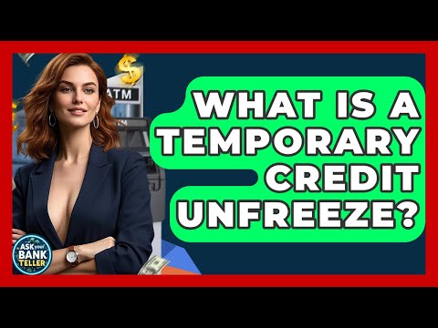 What Is A Temporary Credit Unfreeze? - Ask Your Bank Teller
