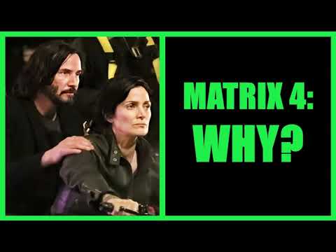A RANT On MATRIX 4: WHY Make This Movie?