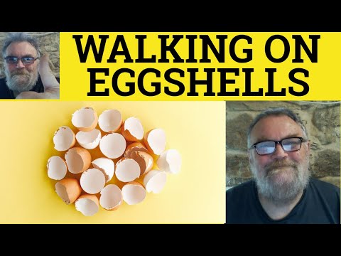 🔵 Walking on Eggshells Meaning - Be on Eggshells Examples - Walk on Eggshells Defined - On Eggshells