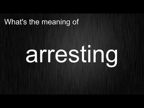What's the meaning of "arresting", How to pronounce arresting?