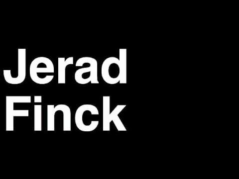 How to Pronounce Jerad Finck