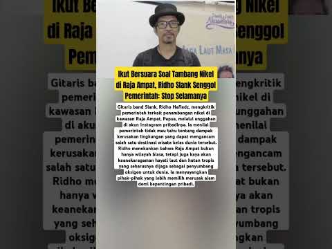 Ikut Bersuara Soal Tambang Nikel di Raja Ampat, Ridho Slank Senggol Pemerintah: Stop Selamanya