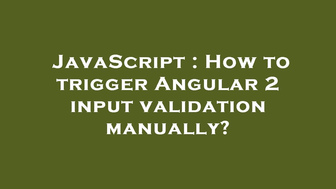 JavaScript : How to trigger Angular 2 input validation manually?