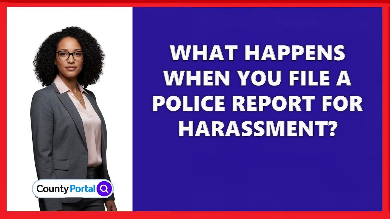 What Happens When You File A Police Report For Harassment?