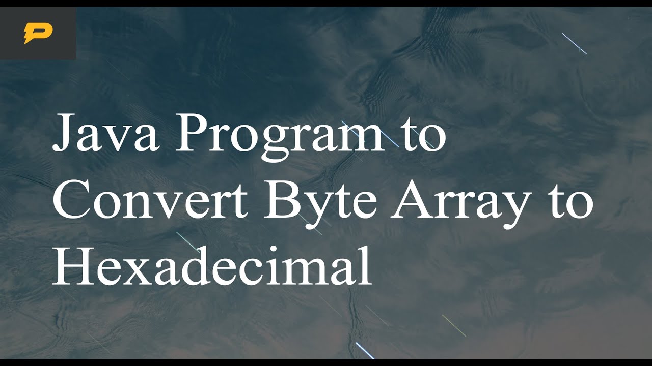 Java Program to Convert Byte Array to Hexadecimal