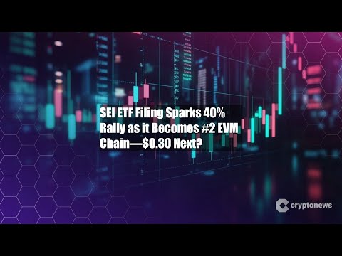 SEI ETF Filing Sparks 40% Rally as it Becomes #2 EVM Chain—$0.30