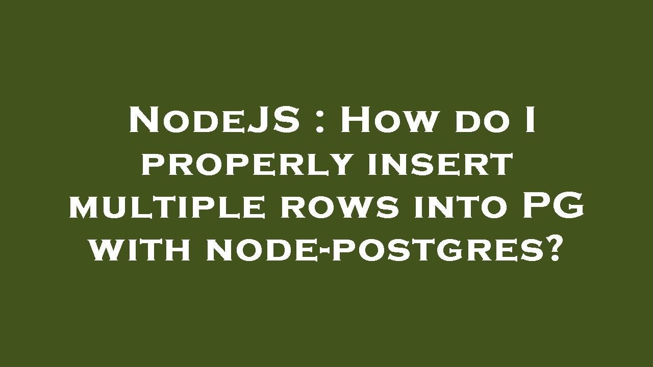 NodeJS : How do I properly insert multiple rows into PG with node-postgres?