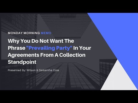 Why You Do Not Want The Phrase Prevailing Party In Your Agreements From A Collection Standpoint