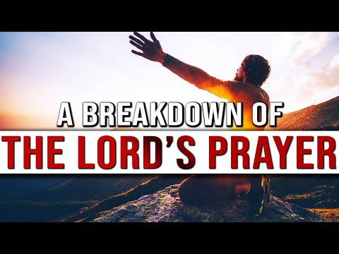 A Breakdown Of The Lord's Prayer | The Meaning Of The Lord's Prayer | The Lord's Prayer Explained