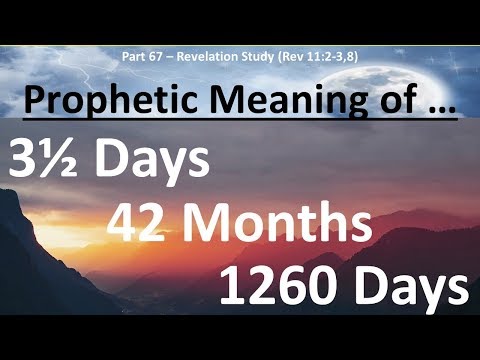 Bible Prophecy in Revelation 11 - Meaning of 3 and a half days, 42 months and 1260 days