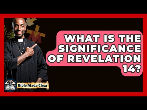 What Is The Significance Of Revelation 14? - BibleMadeClear.com
