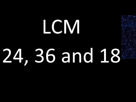 LCM of 24 , 36 and 18 . least common multiple