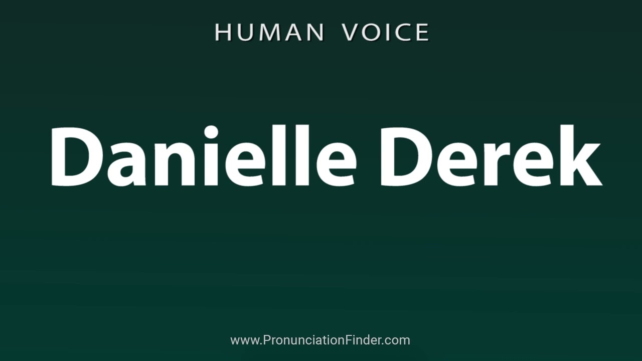 How To Pronounce Danielle Derek