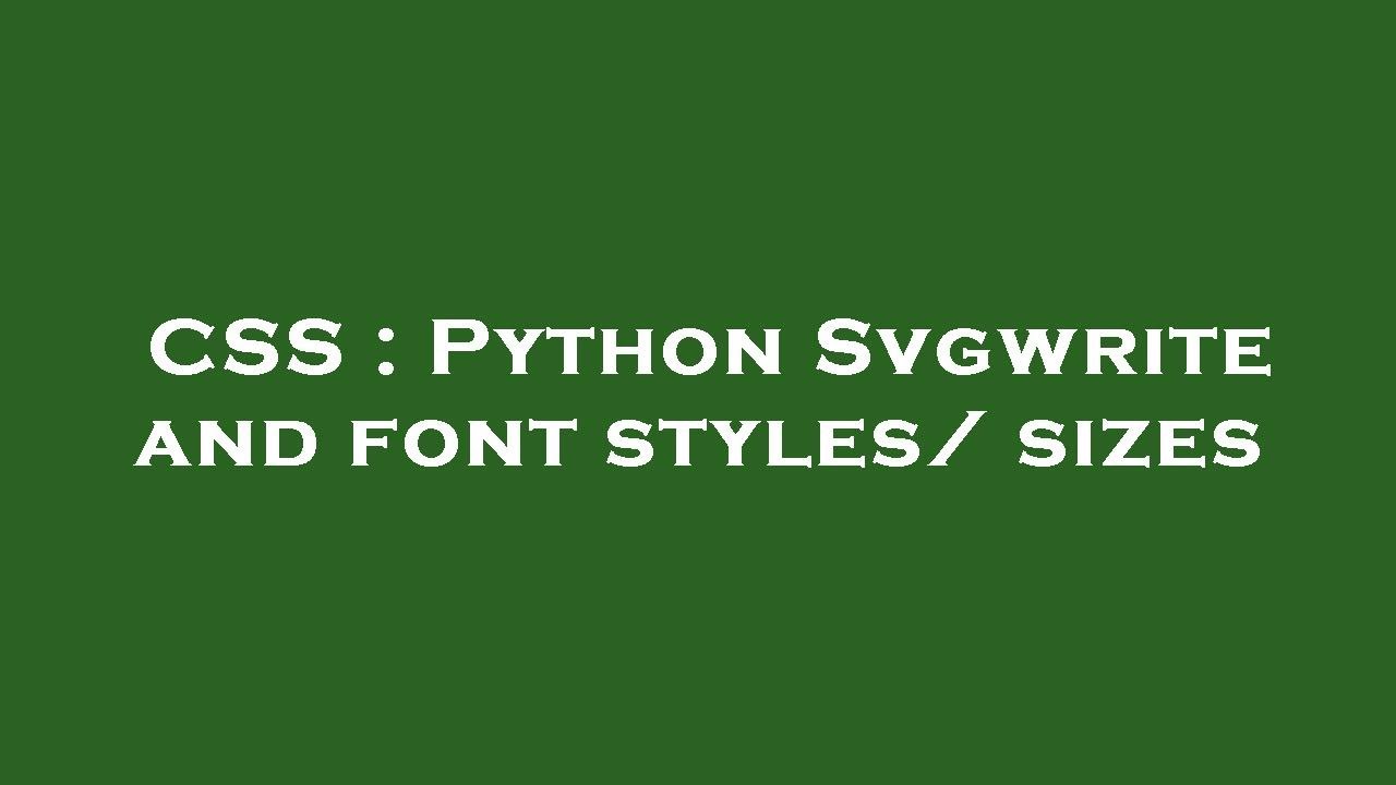 CSS : Python Svgwrite and font styles/ sizes