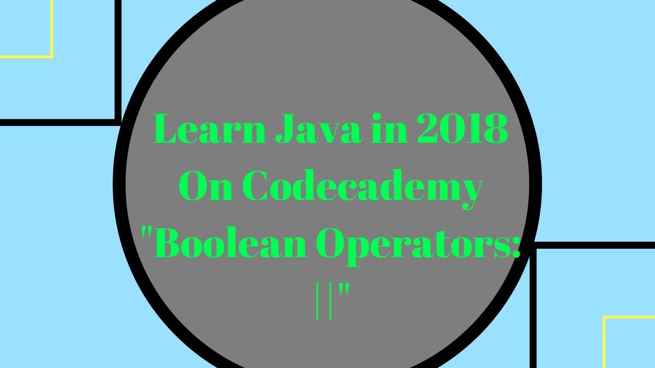 Learn Java in 2018, Boolean Operators - || (OR), Learn Java on Codecademy