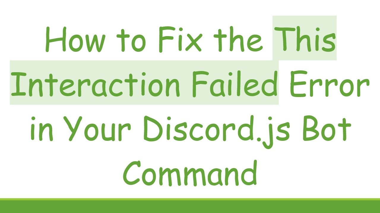 How to Fix the This Interaction Failed Error in Your Discord.js Bot Command