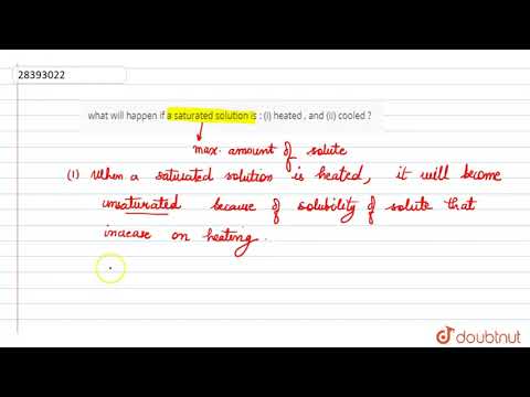 what will happen if a saturated solution is : (i) heated , and (ii) cooled ?