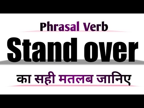Stand over Meaning in English and Hindi | Stand over Synonyms and Antonyms | Stand over in Sentences