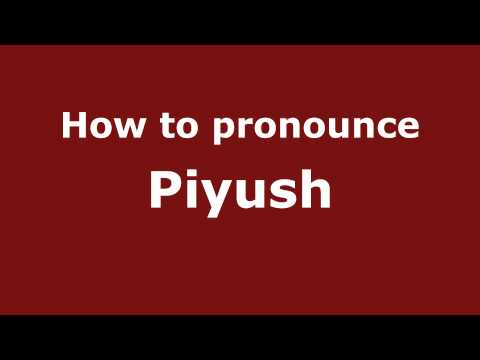 How to Pronounce Piyush - PronounceNames.com