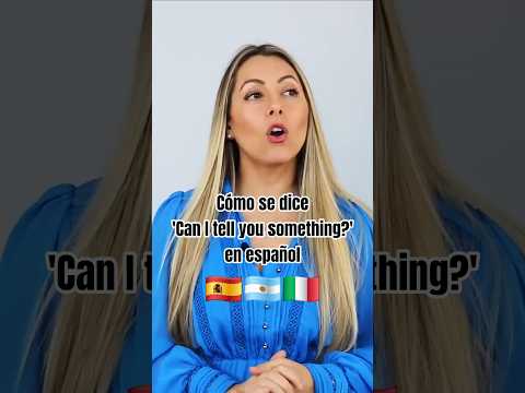 How to say 'Can I tell you something?' in Spanish