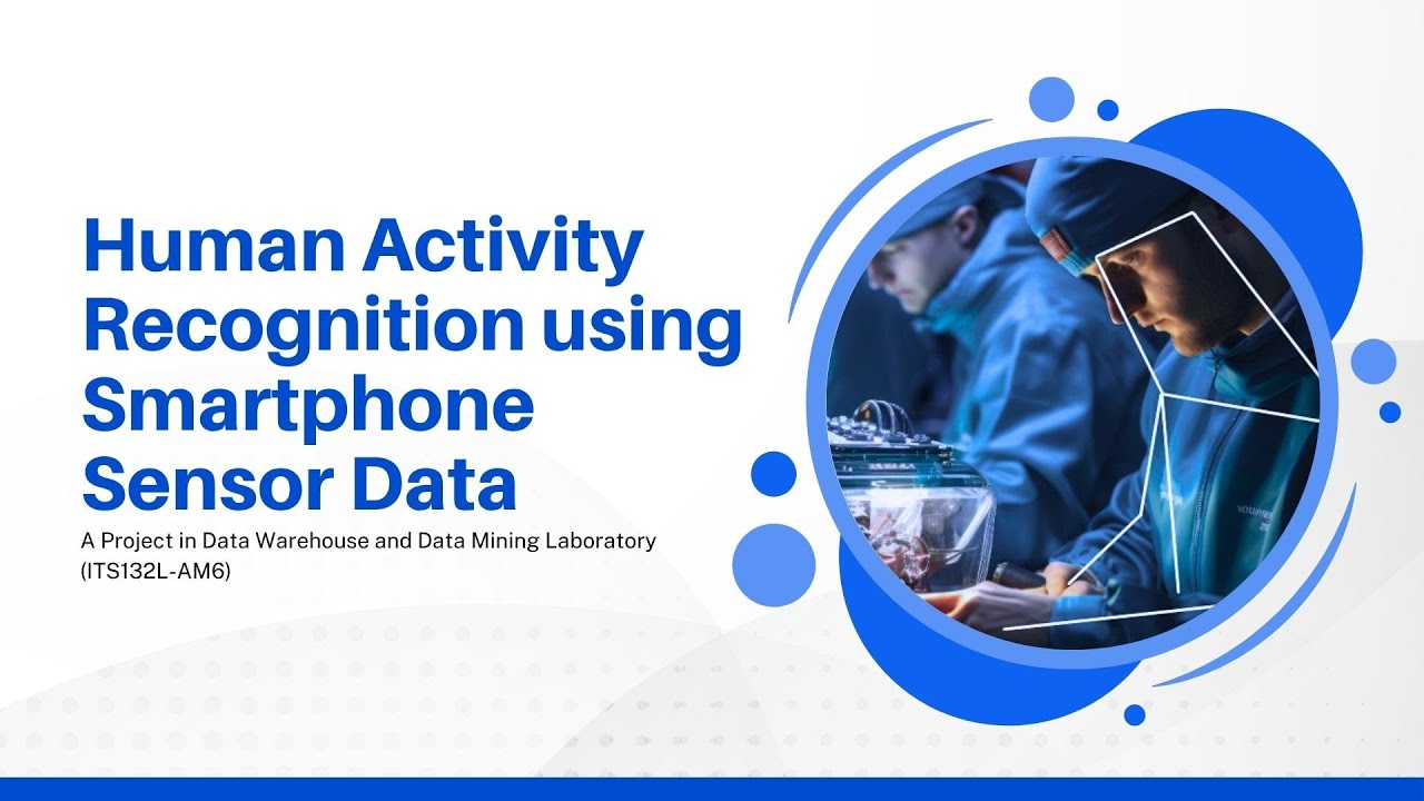 Human Activity Recognition using Smartphone Sensor Data - A Project in ITS132L (GROUP 5 - AM6)
