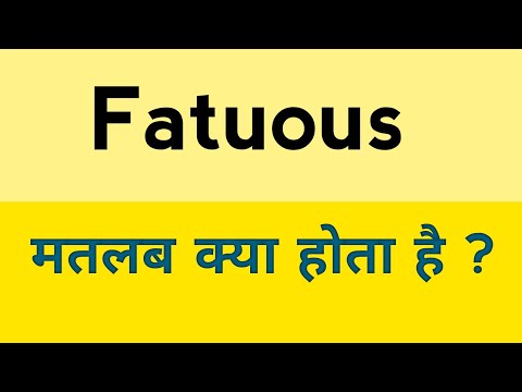 Fatuous meaning in hindi | Fatuous ka matlab kya hota hai ?