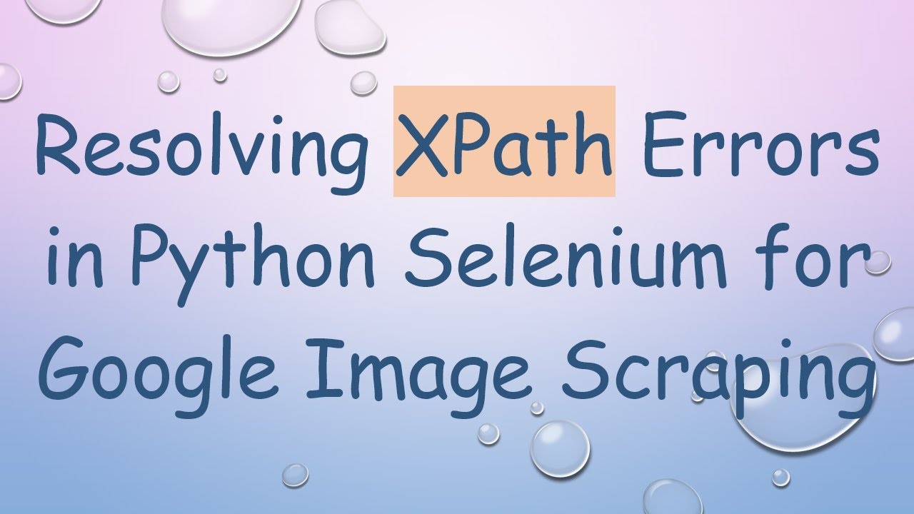 Resolving XPath Errors in Python Selenium for Google Image Scraping