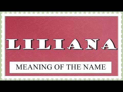 MEANING OF THE NAME LILIANA WITH FUN FACTS AND HOROSCOPE