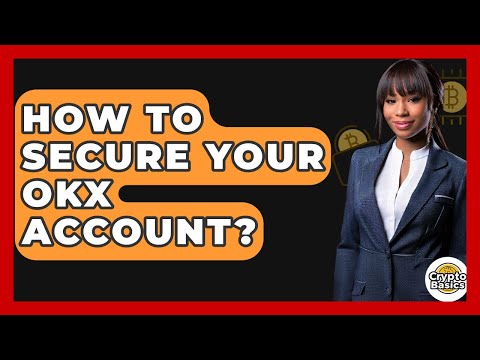 How To Secure Your OKX Account? - CryptoBasics360.com