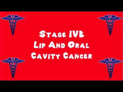 Pronounce Medical Words ― Stage IVB Lip And Oral Cavity Cancer