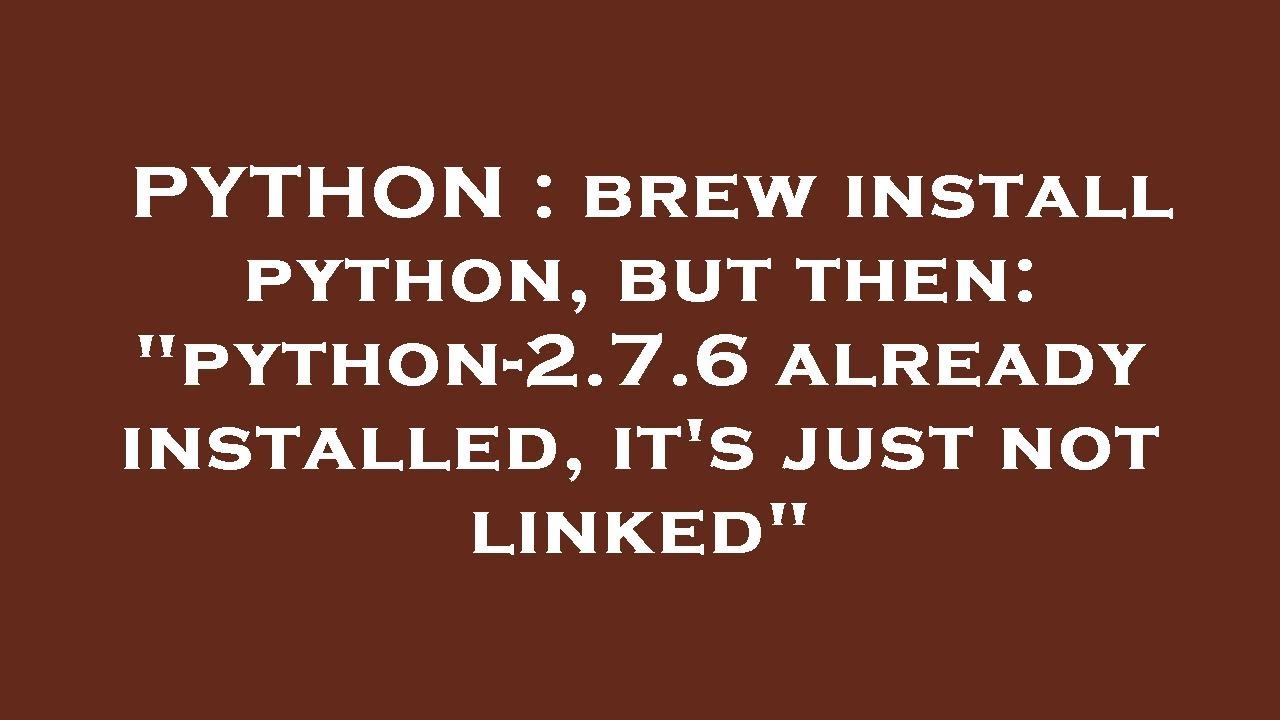 PYTHON : brew install python, but then: 