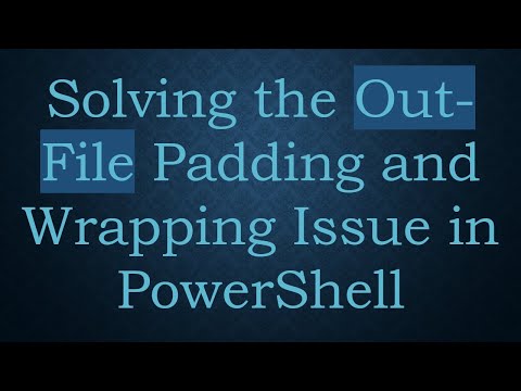 Solving the Out-File Padding and Wrapping Issue in PowerShell
