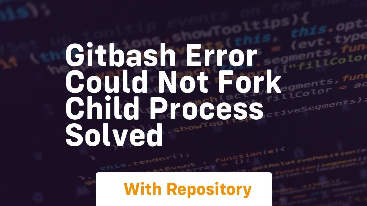 Gitbash error could not fork child process solved