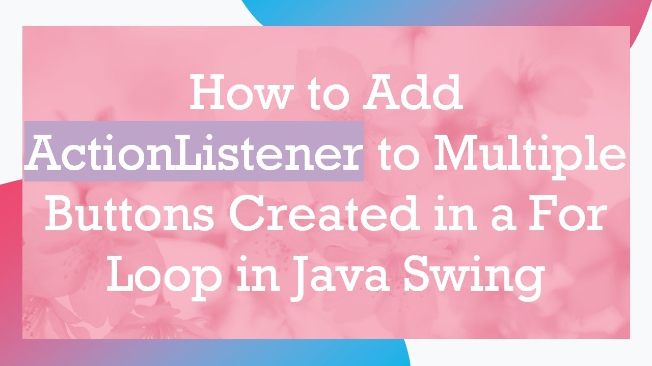 How to Add ActionListener to Multiple Buttons Created in a For Loop in Java Swing