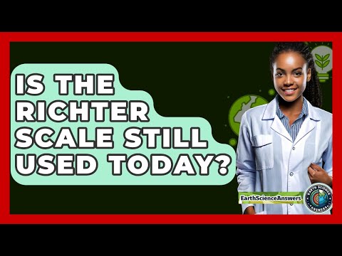 Is The Richter Scale Still Used Today? - Earth Science Answers