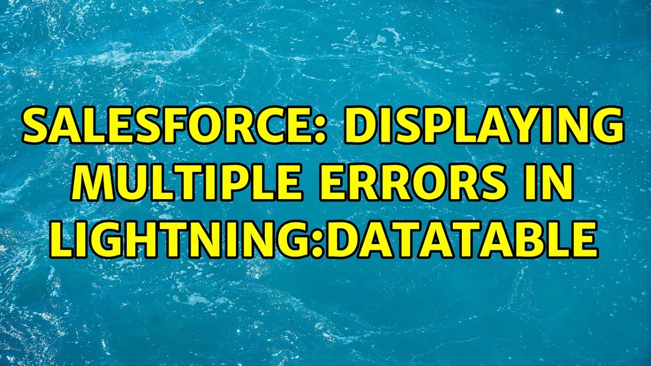 Salesforce: Displaying multiple errors in lightning:datatable