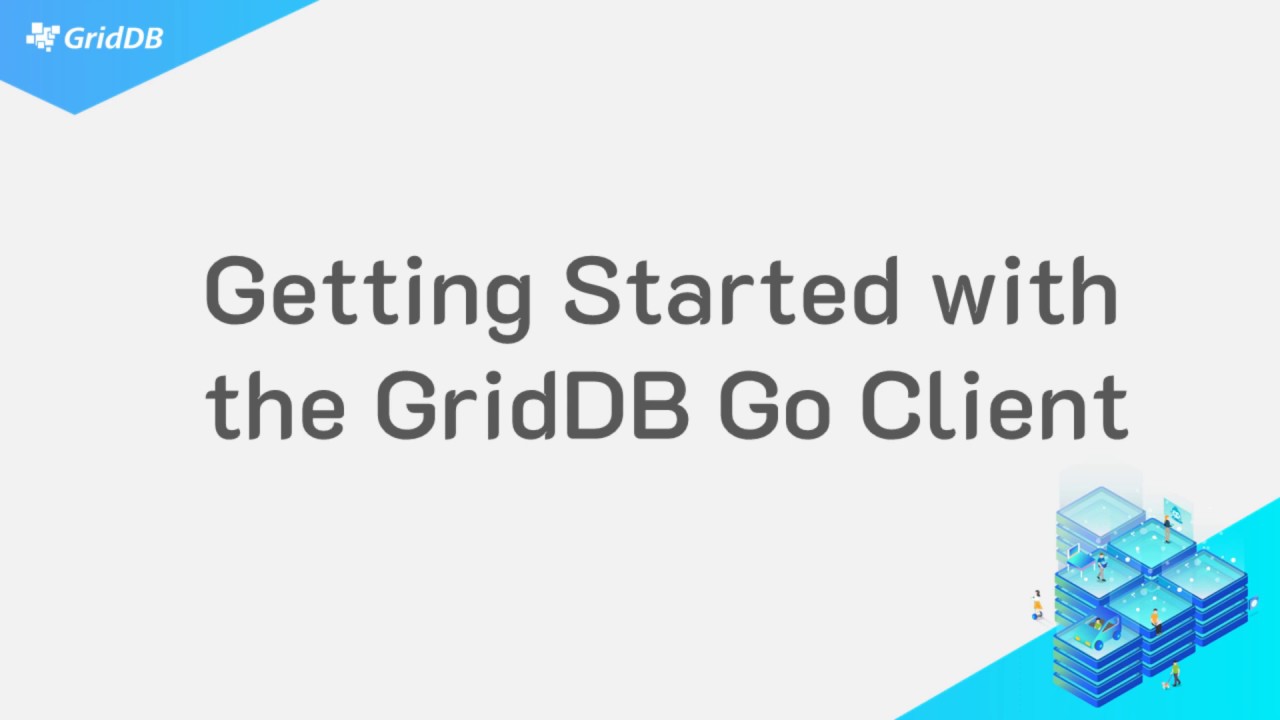 Getting Started with GridDB and the Go Client