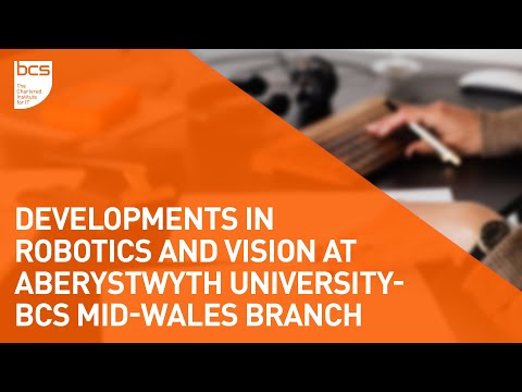 Developments in Robotics and Vision at Aberystwyth University | BCS Mid -Wales Branch