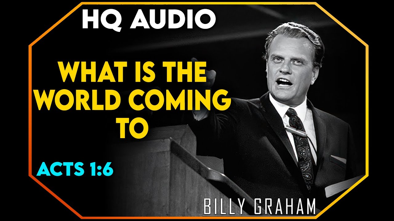 What Is The World Coming To - Acts 1:6 - #BillyGraham #God #Jesus #Christ