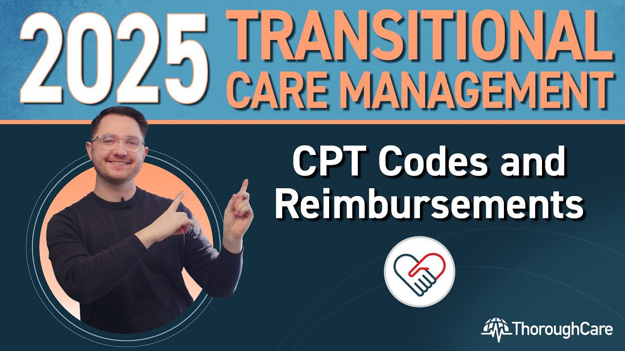 2025 Transitional Care Management (TCM) CPT Codes, Billing, and Reimbursements