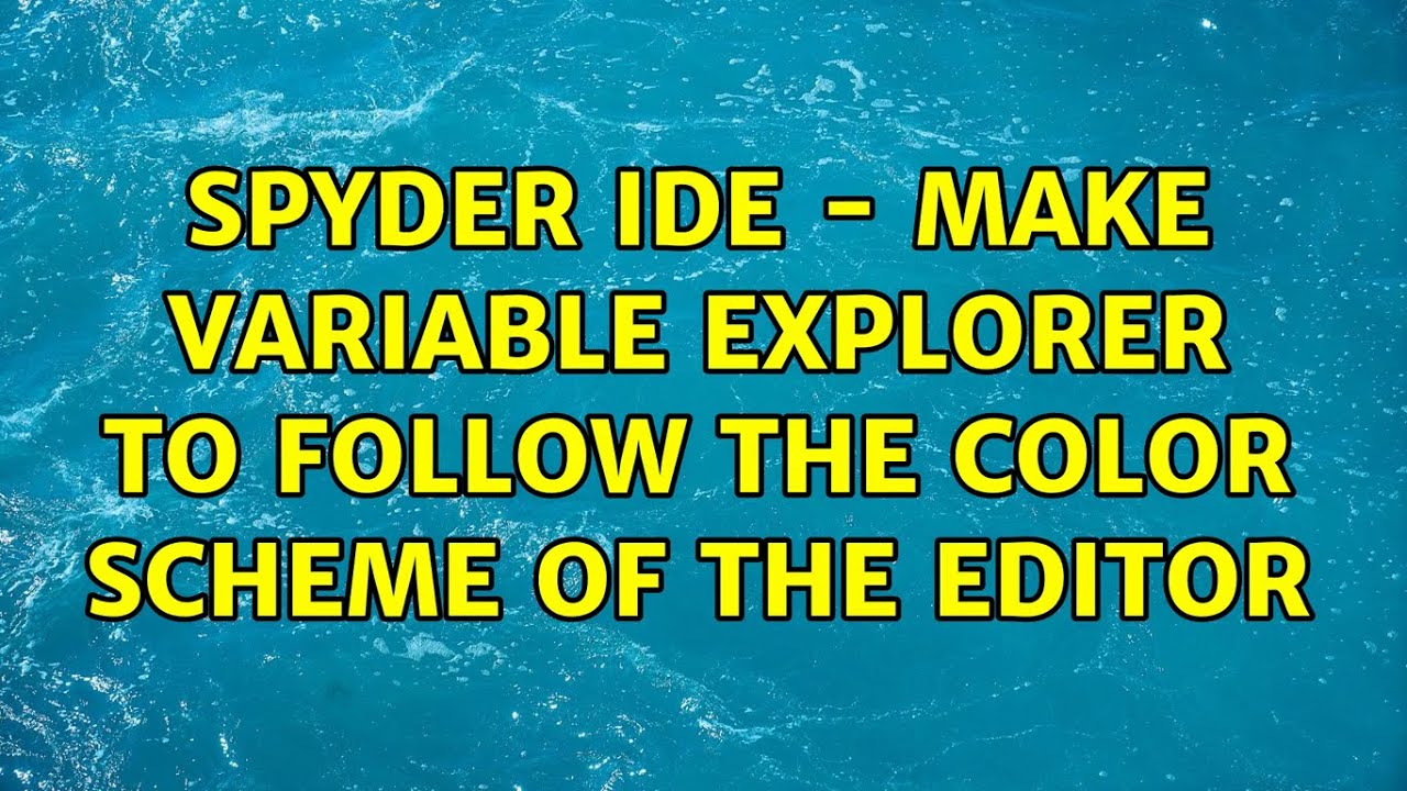 spyder IDE - make variable explorer to follow the color scheme of the Editor