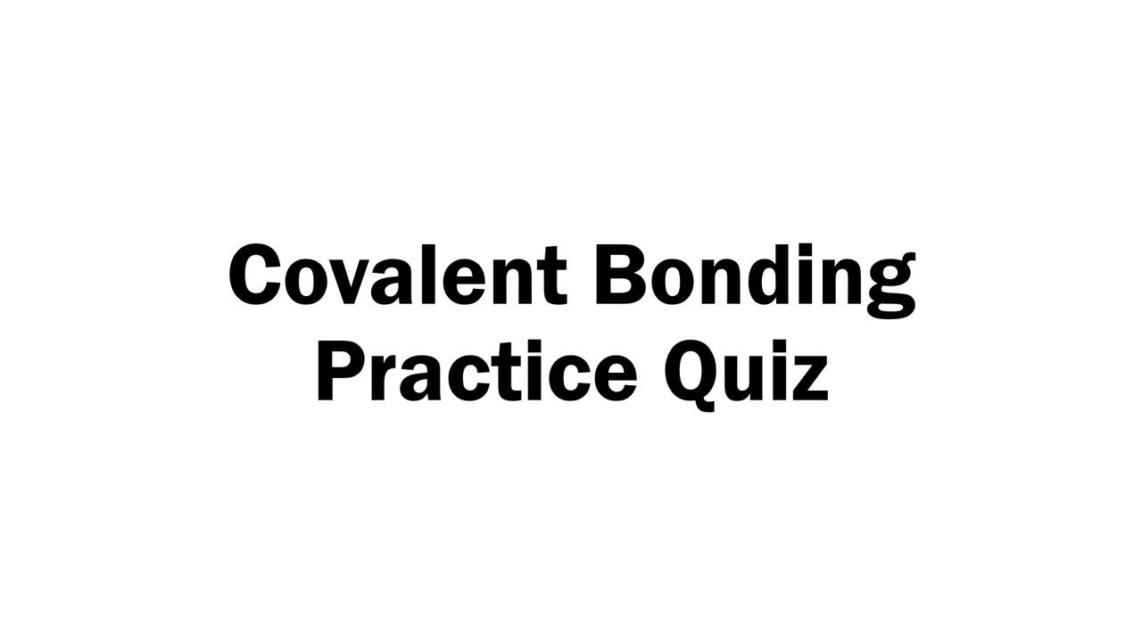 Covalent Bonding Practice Quiz