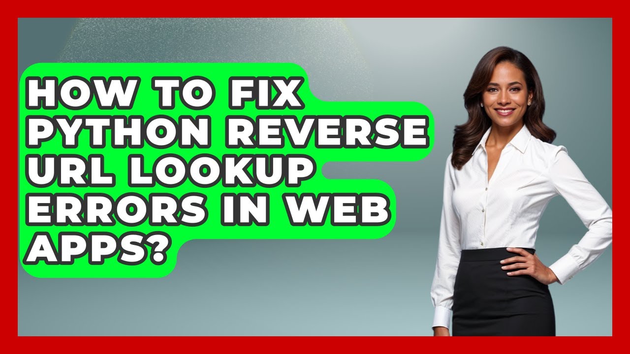 How To Fix Python Reverse URL Lookup Errors In Web Apps? - Python Code School