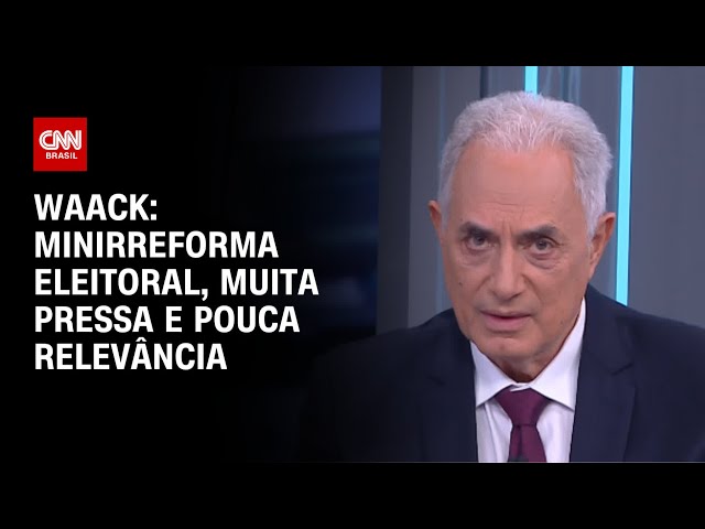 Waack: Minirreforma eleitoral, muita pressa e pouca relevância | CNN Brasil Waack: Minirreforma eleitoral, muita pressa e pouca relevância | CNN Brasil