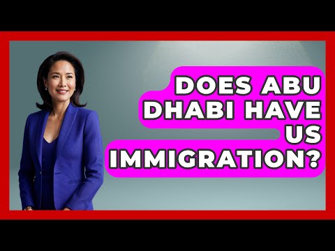 Does Abu Dhabi Have US Immigration? - Middle East Explorers
