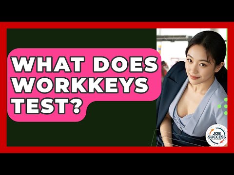 What Does WorkKeys Test? - Job Success Network
