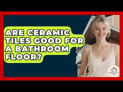 Are Ceramic Tiles Good For A Bathroom Floor? - Minimalist Home Life