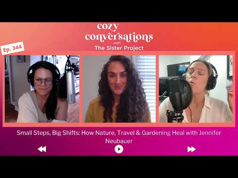 Small Steps, Big Shifts: How Nature, Travel & Gardening Heal with Jennifer Neubauer