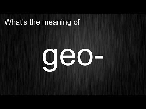 What's the meaning of "geo-", How to pronounce geo-?